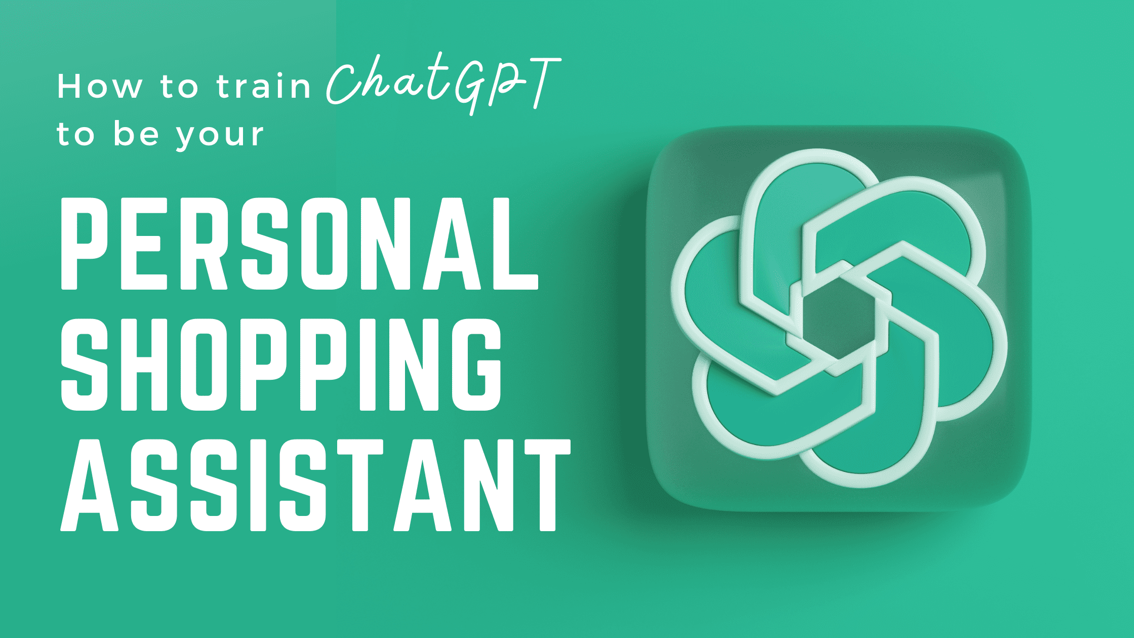 How To Train ChatGPT To Be Your Personal Shopping Assistant